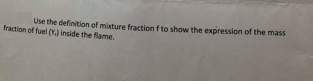 Use the definition of mixture fraction f to show the | Chegg.com