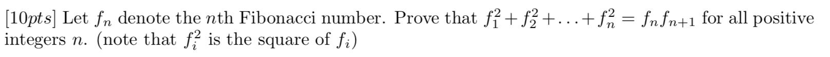 Solved [10pts] Let fn denote the nth Fibonacci number. Prove | Chegg.com