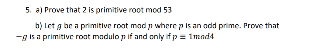 Solved 5. a) Prove that 2 is primitive root mod 53 b) Let g | Chegg.com