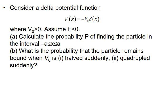 Solved - Consider a delta potential function V(x)=−V0δ(x) | Chegg.com