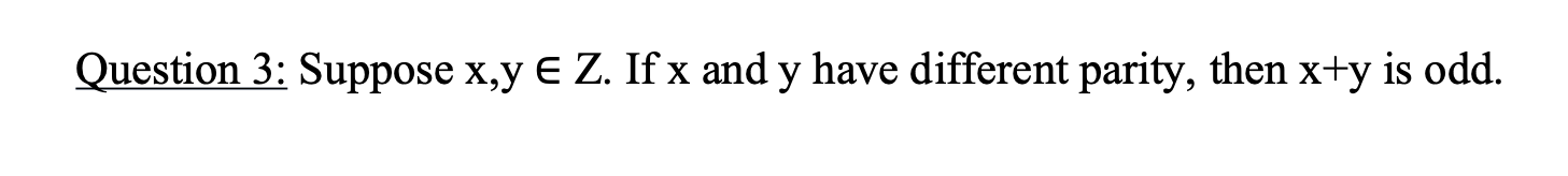 Solved Question 3: Suppose x,y in Z. If x and y have | Chegg.com Solved Question 3: Suppose x,y in Z. If x and y have | Chegg.com