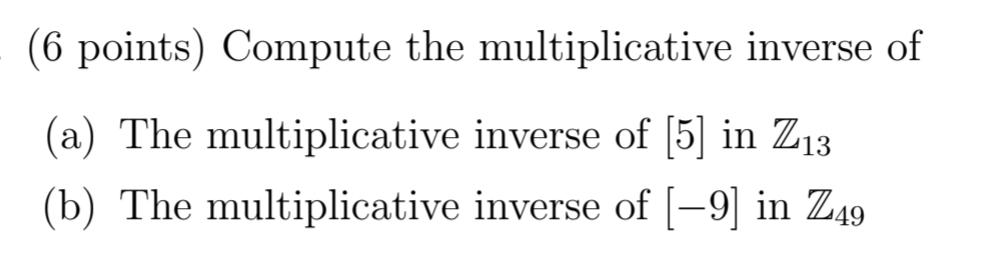Solved (6 points) Compute the multiplicative inverse of (a) | Chegg.com