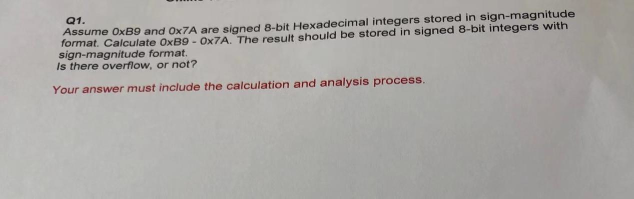 [Solved]: Q1. Assume OxB9 and Ox7A are signed 8-bit Hexade