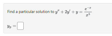 Solved Find a particular solution to y′′+2y′+y=x5e−x yp= | Chegg.com