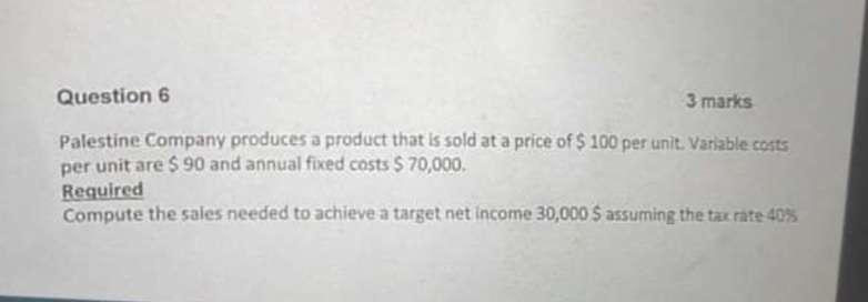 Solved Question 6 3 marks Palestine Company produces a | Chegg.com Solved Question 6 3 marks Palestine Company produces a | Chegg.com