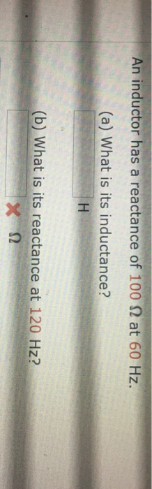 Solved An Inductor Has A Reactance Of 100 Ohm At 60 Hz A