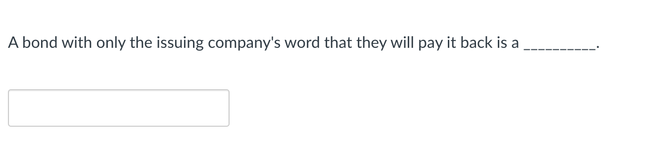 Solved A bond with only the issuing company's word that they | Chegg.com