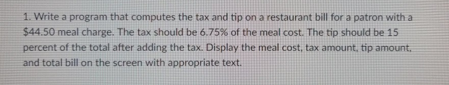 Solved 1. Write a program that computes the tax and tip on a | Chegg.com