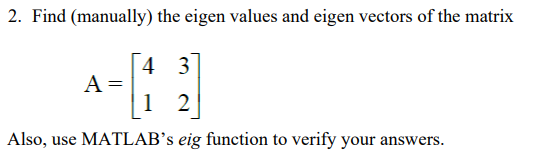 Solved 2. Find (manually) the eigen values and eigen vectors | Chegg.com