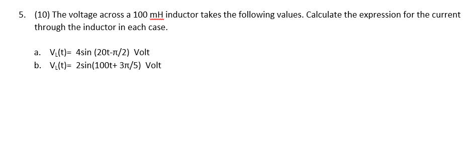 Solved 5. (10) The voltage across a 100mH inductor takes the | Chegg.com