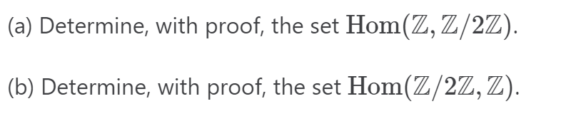 Solved (a) ﻿Determine, with proof, the set Hom(Z,Z2Z).(b) | Chegg.com