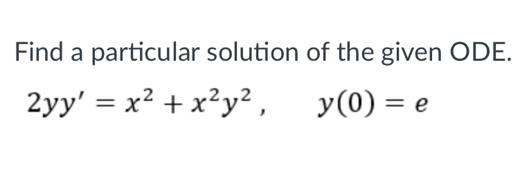 Solved Find a particular solution of the given ODE. 2yy' = | Chegg.com