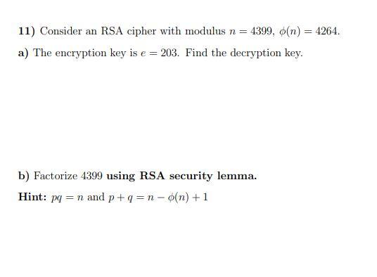 Solved 11) Consider an RSA cipher with modulus n = 4399, (n) | Chegg.com