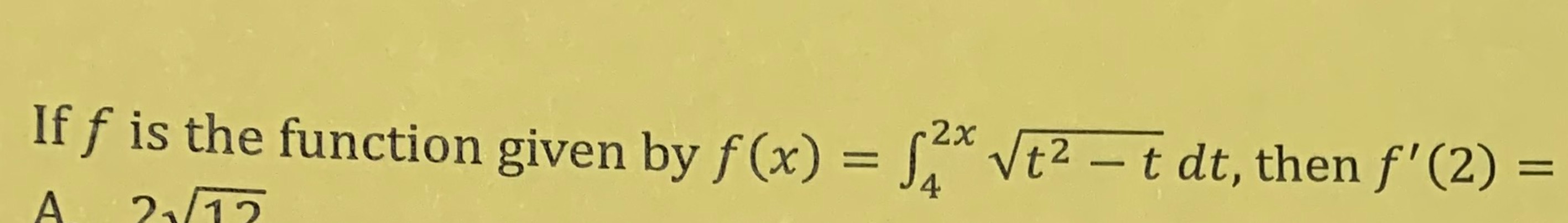 Solved If f ﻿is the function given by f(x)=∫42xt2-t2dt, | Chegg.com