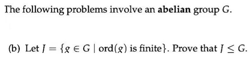 Solved The following problems involve an abelian group G. | Chegg.com