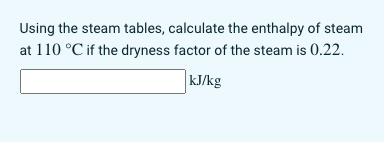Solved Using the steam tables, calculate the enthalpy of | Chegg.com