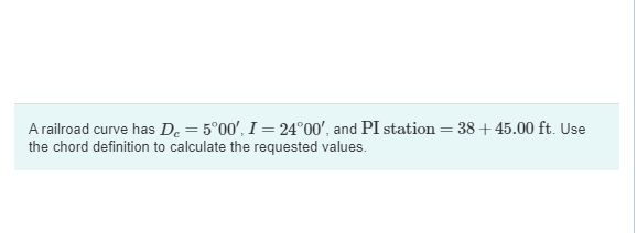 Solved A railroad curve has Dc=5°00',I=24°00', ﻿and PI | Chegg.com