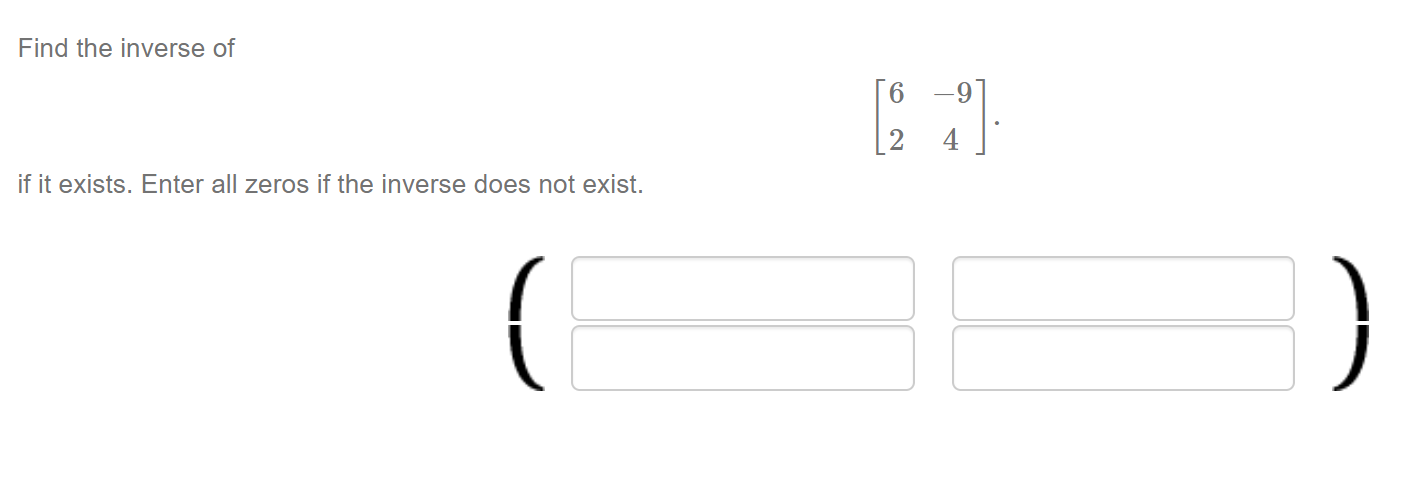 Solved Find the inverse of [62−94] if it exists. Enter all | Chegg.com