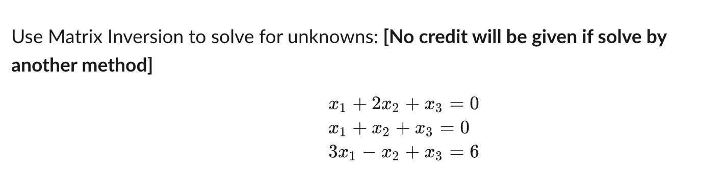 Solved Use Matrix Inversion to solve for unknowns: [No | Chegg.com