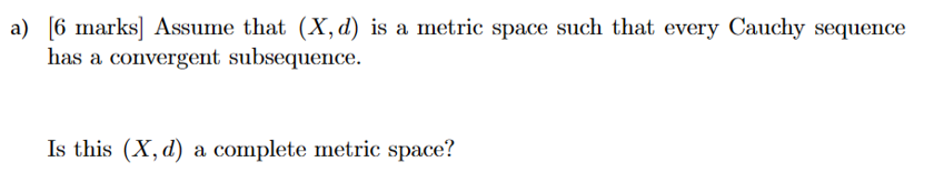 Solved a) [6 marks) Assume that (X,d) is a metric space such | Chegg.com