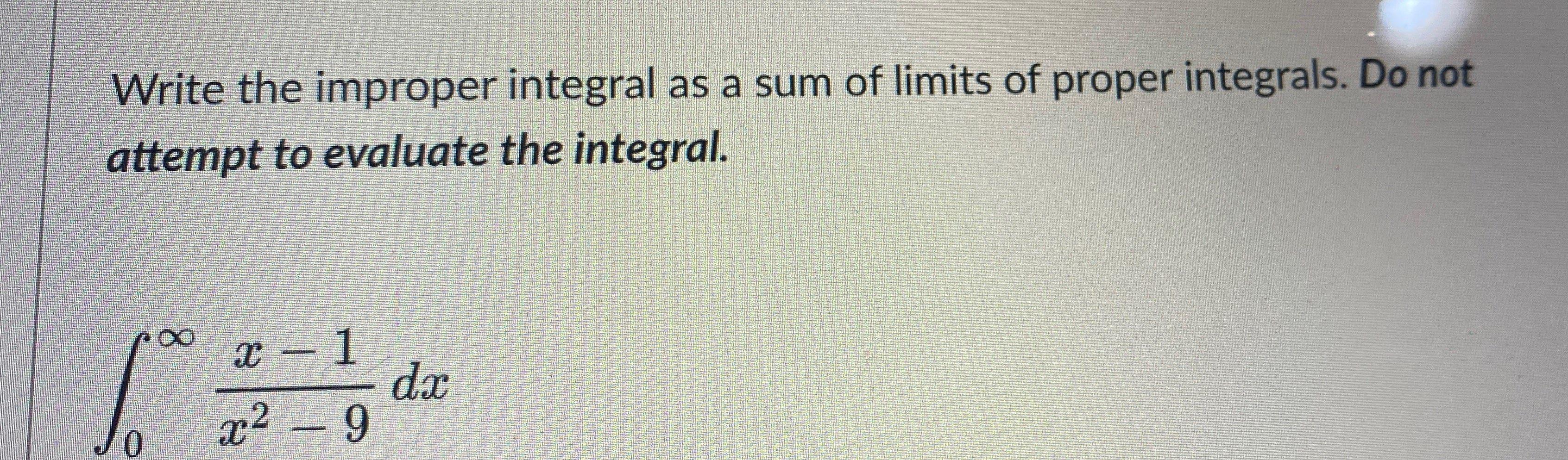 Solved Write the improper integral as a sum of limits of | Chegg.com