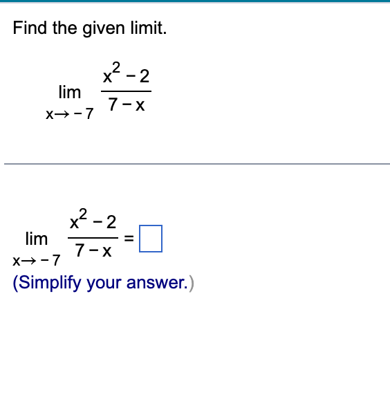 Solved Find the given limit. limx→−77−xx2−2 limx→−77−xx2−2= | Chegg.com Solved Find the given limit. limx→−77−xx2−2 limx→−77−xx2−2= | Chegg.com