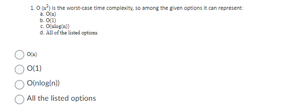 Solved 1. O(n2) is the worst-case time complexity, so among | Chegg.com