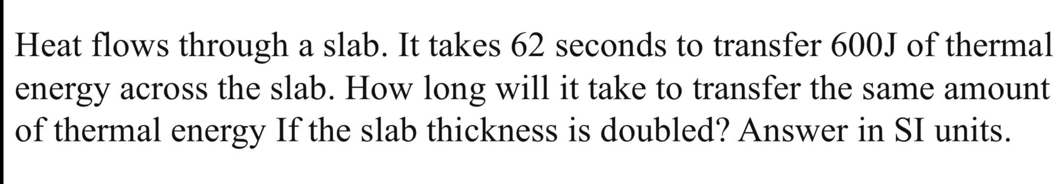 Solved Heat flows through a slab. It takes 62 ﻿seconds to | Chegg.com