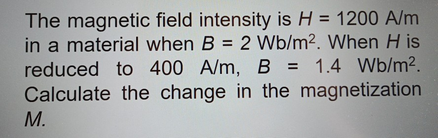Solved The magnetic field intensity is H 1200 A/m in a | Chegg.com