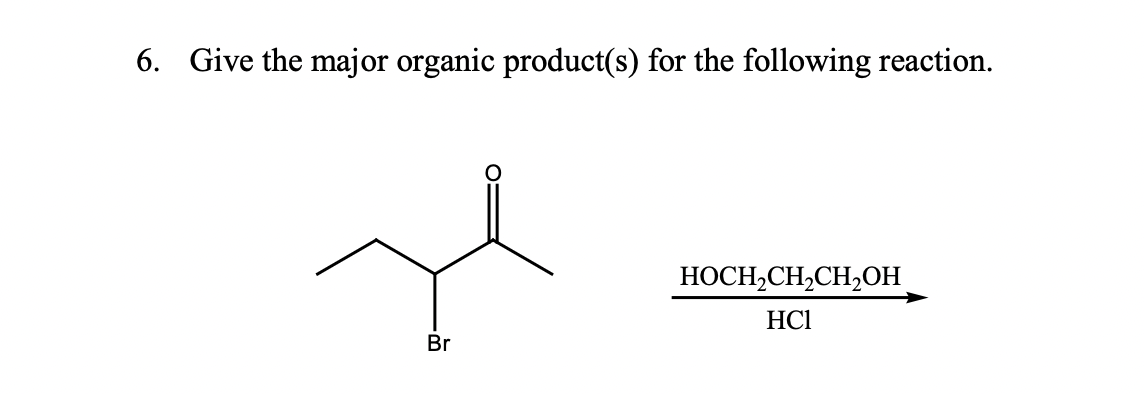 Solved 6. Give the major organic product(s) for the | Chegg.com