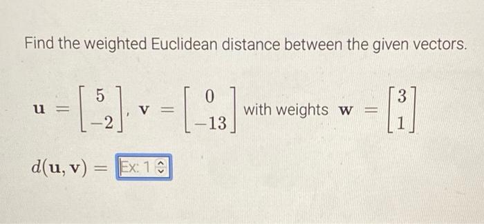 Solved Find the weighted Euclidean distance between the | Chegg.com