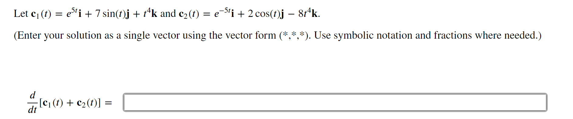 Solved Let c1(t)=e5ti+7sin(t)j+t4k and | Chegg.com