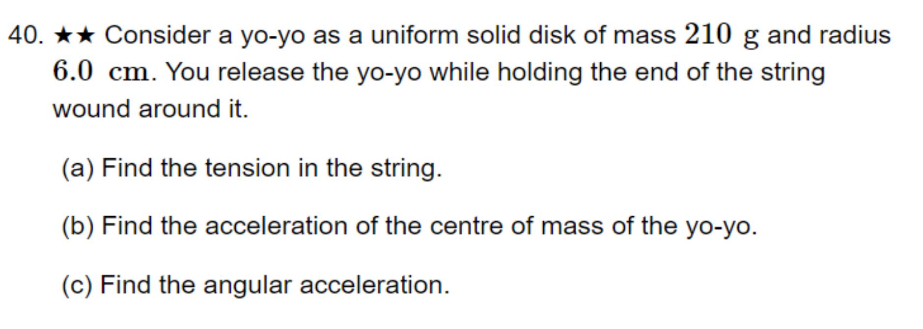 Solved 40. ⋆⋆ Consider a yo-yo as a uniform solid disk of | Chegg.com