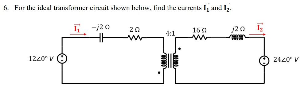 Solved 6. For the ideal transformer circuit shown below, | Chegg.com
