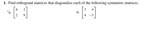 Solved 1. Find orthogonal matrices that diagonalize each of | Chegg.com