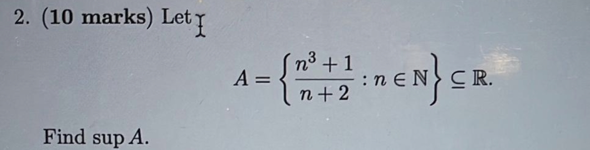Solved 2. (10 marks) Let A={n+2n3+1:n∈N}⊆R Find supA. | Chegg.com