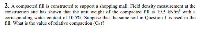 Solved 2. A compacted fill is constructed to support a | Chegg.com