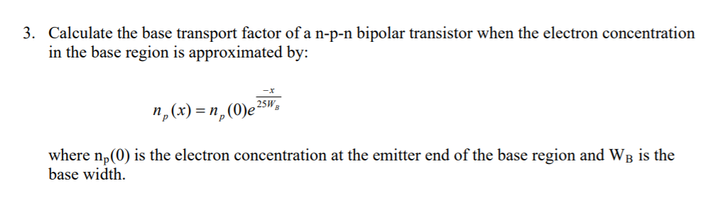 Solved 3. Calculate the base transport factor of a n-p-n | Chegg.com
