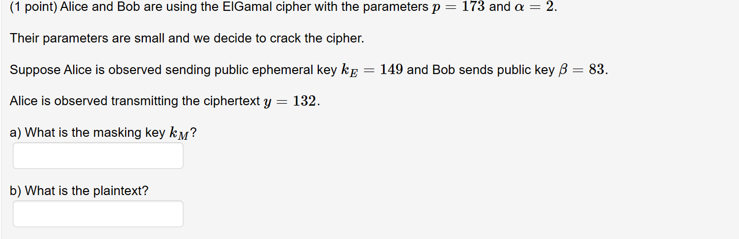 Solved (1 point) Alice and Bob are using the ElGamal cipher | Chegg.com