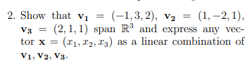 Solved Show that v1=(-1,3,2),v2=(1,-2,1),v3=(2,1,1) ﻿span R3 | Chegg.com