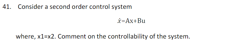 Solved Consider a second order control system *=Ax+Bu where, | Chegg.com