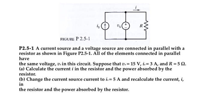 Solved FIGURE P 2.5- P2.5-1 A current source and a voltage | Chegg.com