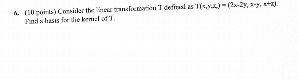 Solved 6. (10 points) Consider the linear transformation T | Chegg.com