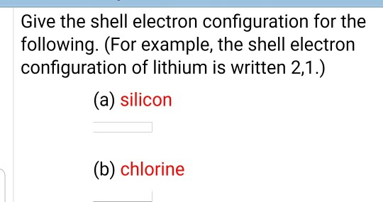 Solved Give the shell electron configuration for the | Chegg.com