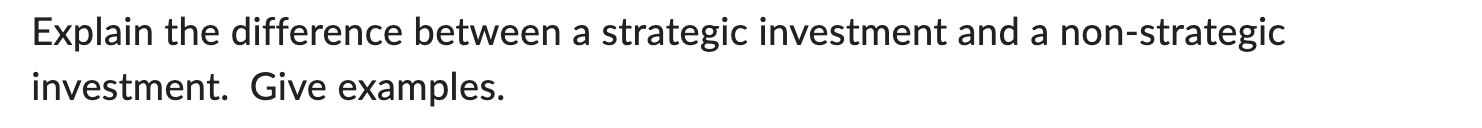 Solved Explain the difference between a strategic investment | Chegg.com