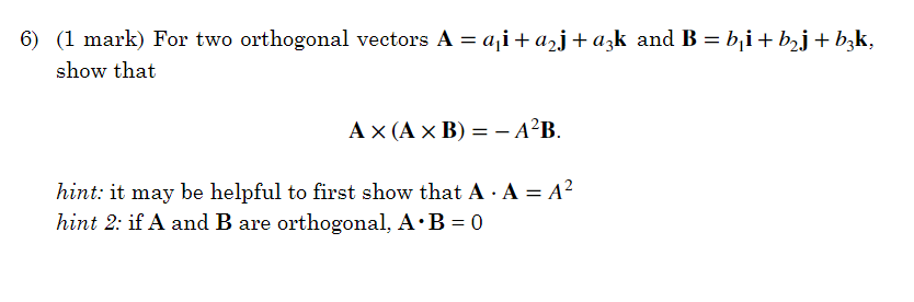 Solved 6) (1 mark) For two orthogonal vectors A=a1i+a2j+a3k | Chegg.com