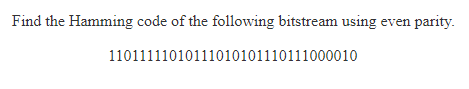Solved Find the Hamming code of the following bitstream | Chegg.com