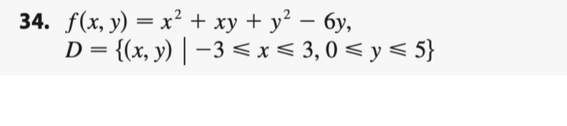 Solved 34. f(x,y)=x2+xy+y2−6yD={(x,y)∣−3⩽x⩽3,0⩽y⩽5} | Chegg.com