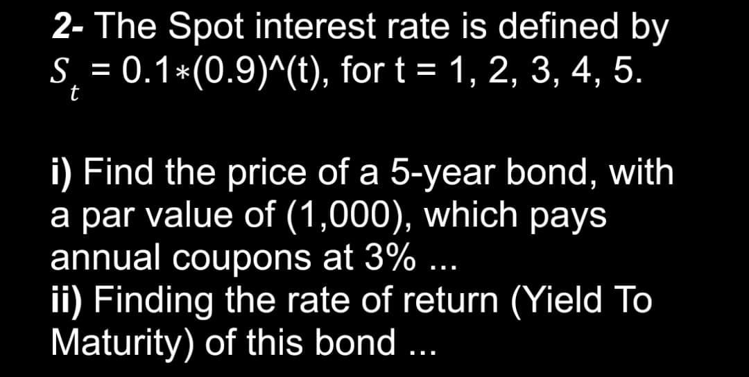 Solved 2- The Spot interest rate is defined by S = | Chegg.com