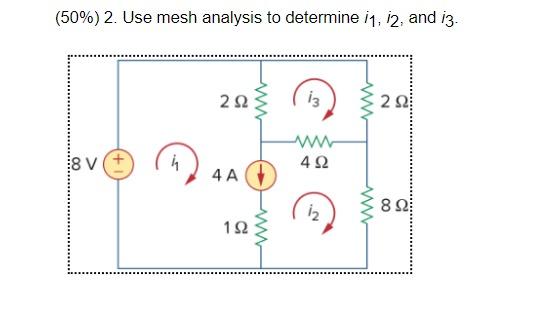 Solved (50%)2. Use mesh analysis to determine i1,i2, and i3. | Chegg.com